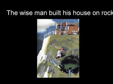 The wise man built his house on rocks presentation | free to view