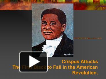 Crispus Attucks The First Black to Fall in the American Revolution ...