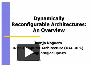 Dynamically Reconfigurable Architectures: An Overview presentation | free to view