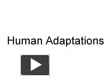 Human Adaptations presentation | free to view