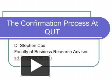 PPT – The Confirmation Process At QUT PowerPoint presentation | free to view - id: 1d5e32-ZDc1Z