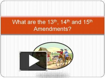 What are the 13th, 14th and 15th Amendments? presentation | free to view