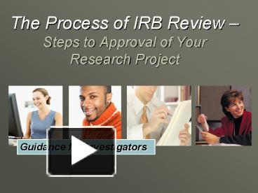 The Process of IRB Review Steps to Approval of Your Research Project presentation | free to view