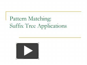 Pattern Matching: Suffix Tree Applications presentation | free to view