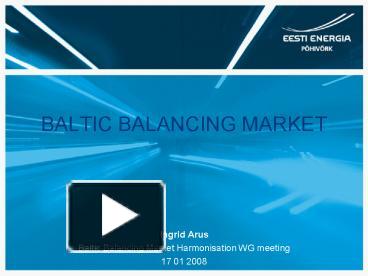 PPT – BALTIC BALANCING MARKET PowerPoint presentation | free to view - id: 1d7b68-ZDc1Z