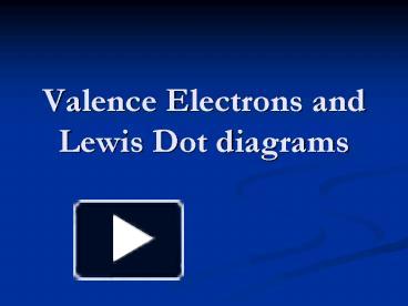 Valence Electrons and Lewis Dot diagrams presentation | free to view