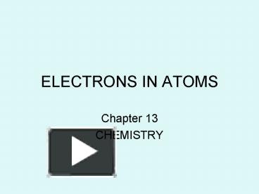 ELECTRONS IN ATOMS presentation | free to view