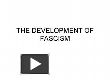 PPT – THE DEVELOPMENT OF FASCISM PowerPoint presentation | free to view ...