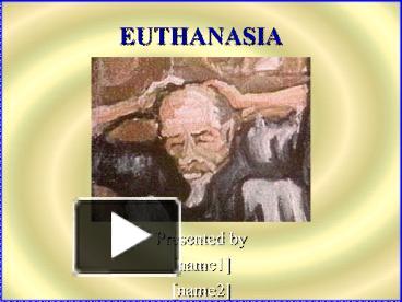 PPT – EUTHANASIA PowerPoint presentation | free to view - id: 1deac4-ZmQ0Y