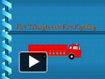 Fire Triangle and Fire Fighting presentation | free to view
