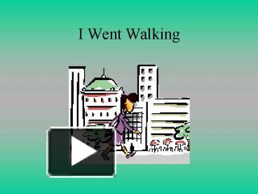 I Went Walking presentation | free to view