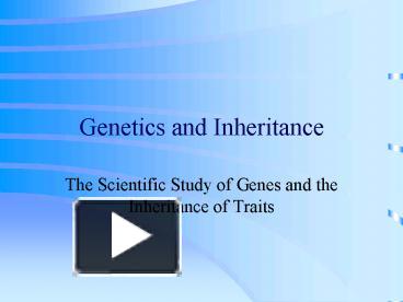 PPT – Genetics and Inheritance PowerPoint presentation | free to view ...