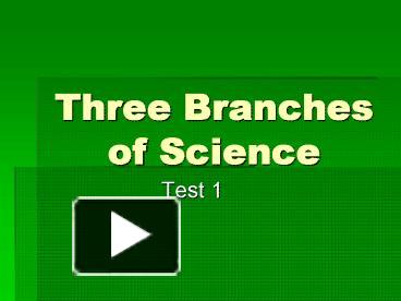 Three Branches of Science presentation | free to view