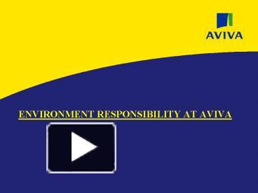 PPT – ENVIRONMENT RESPONSIBILITY AT AVIVA PowerPoint presentation | free to view - id: 1e2b1b-ZDc1Z