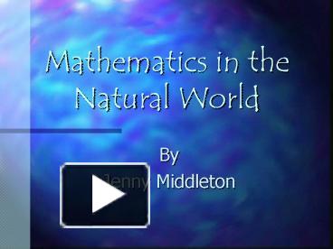 Mathematics in the Natural World presentation | free to view