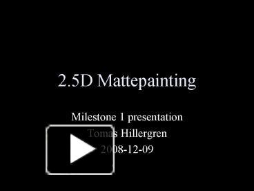 PPT – 2.5D Mattepainting PowerPoint presentation | free to view - id: 1e6b1d-ZDc1Z
