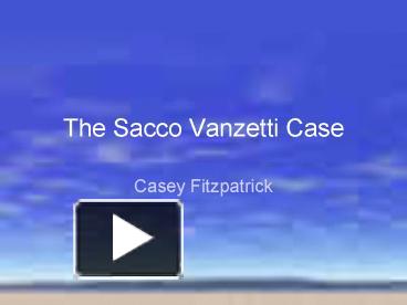 The Sacco Vanzetti Case presentation | free to view