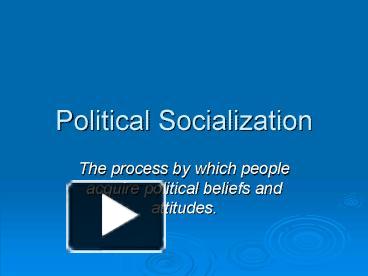 Political Socialization presentation | free to view