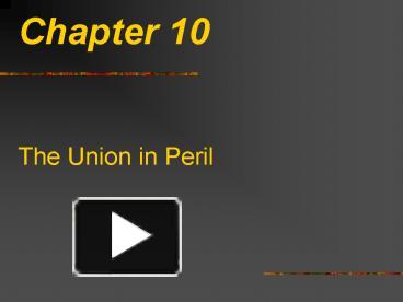 PPT – Chapter 10 The Union in Peril PowerPoint presentation | free to ...
