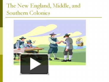 PPT – The New England, Middle, and Southern Colonies PowerPoint ...