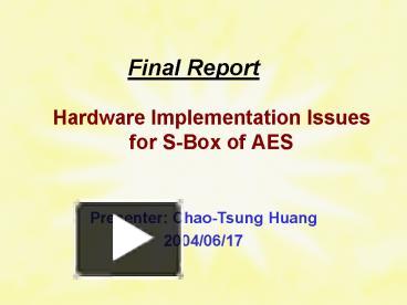 Final Report Hardware Implementation Issues for SBox of AES presentation | free to view
