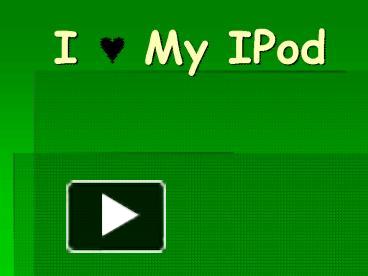 PPT – I My IPod PowerPoint presentation | free to view - id: 1f144e-ZDc1Z