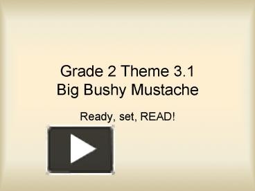 Grade 2 Theme 3'1 Big Bushy Mustache presentation | free to view