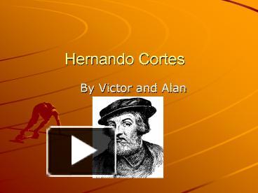 PPT – Hernando Cortes PowerPoint presentation | free to view - id ...