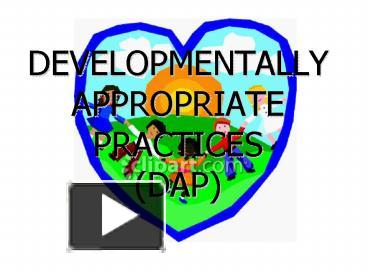 DEVELOPMENTALLY APPROPRIATE PRACTICES DAP presentation | free to view