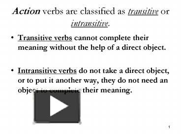 PPT – Action verbs are classified as transitive or intransitive ...