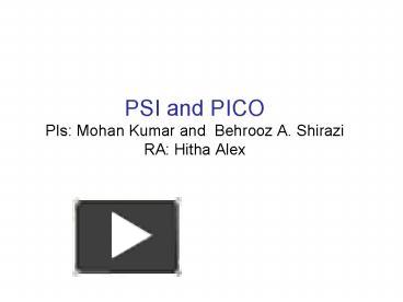 PPT – PSI and PICO PIs: Mohan Kumar and Behrooz A' Shirazi RA: Hitha Alex PowerPoint ...