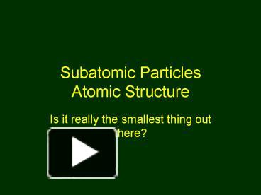 Subatomic Particles Atomic Structure presentation | free to view