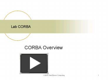 PPT – Lab CORBA PowerPoint presentation | free to view - id: 1f5134-MTZlO