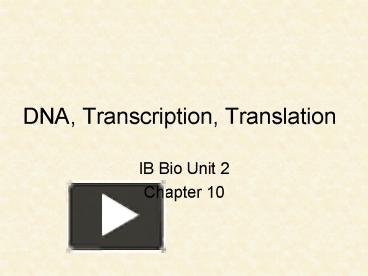 DNA, Transcription, Translation presentation | free to view