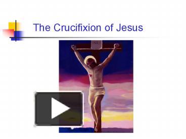 The Crucifixion of Jesus presentation | free to view