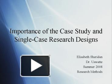 PPT – Importance of the Case Study and SingleCase Research Designs PowerPoint presentation ...