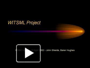 PPT – WITSML Project PowerPoint presentation | free to view - id: 1f9ae9-ZDc1Z
