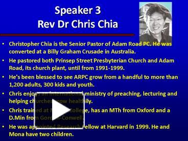 Christopher Chia is the Senior Pastor of Adam Road PC' He was converted at a Billy Graham ...