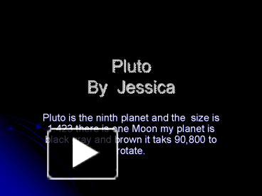 PPT – Pluto By Jessica PowerPoint presentation | free to view - id: 1f9de8-ZDc1Z