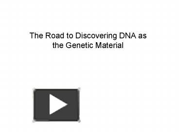 PPT – The Road to Discovering DNA as the Genetic Material PowerPoint ...