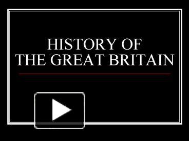HISTORY OF THE GREAT BRITAIN presentation | free to view