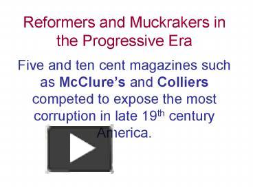 Reformers and Muckrakers in the Progressive Era presentation | free to view