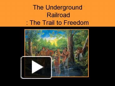 The Underground Railroad : The Trail to Freedom presentation | free to view