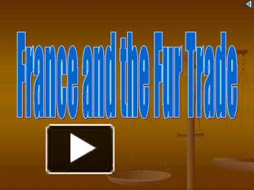 PPT – France and the Fur Trade PowerPoint presentation | free to view ...