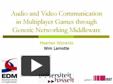PPT – Audio and Video Communication in Multiplayer Games through Generic Networking Middleware ...