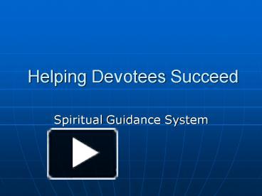PPT – Helping Devotees Succeed PowerPoint presentation | free to view - id: 1ff54-NTJmN