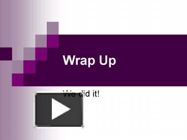 PPT – Wrap Up PowerPoint presentation | free to view - id: 1ff8f5-MDg2M