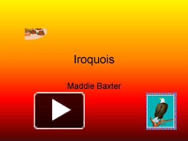 PPT – Iroquois PowerPoint presentation | free to view - id: 200aee-ZTU0Y