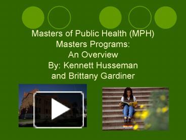 Masters of Public Health MPH Masters Programs: An Overview By: Kennett Husseman and Brittany ...