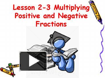 Lesson 23 Multiplying Positive and Negative Fractions presentation ...